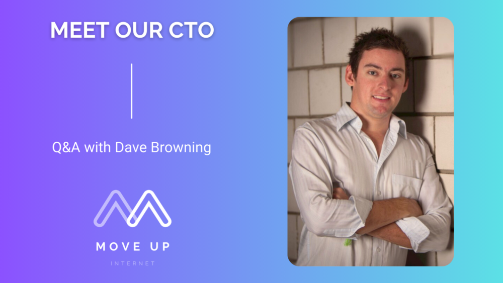 Meet Our CTO: Q&A with Dave Browning - Move Up Internet